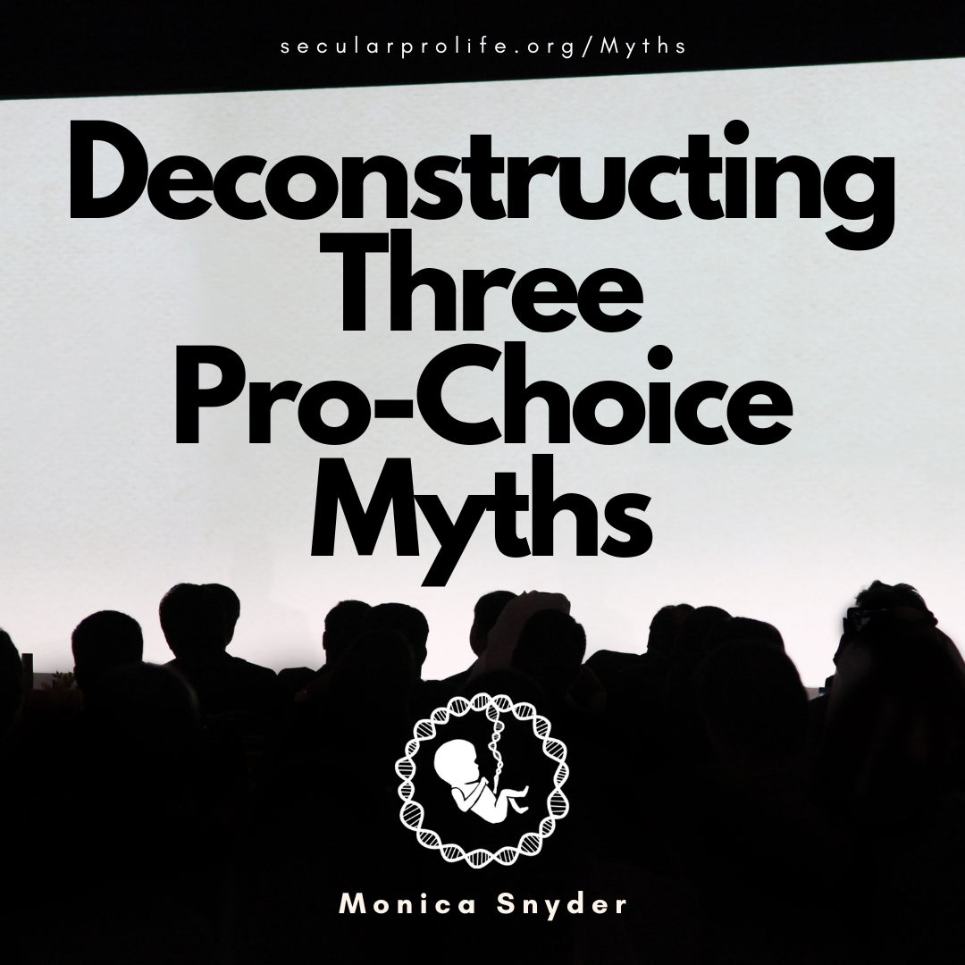 Presentation: Deconstructing Three Pro-Choice Myths - Secular Pro-Life